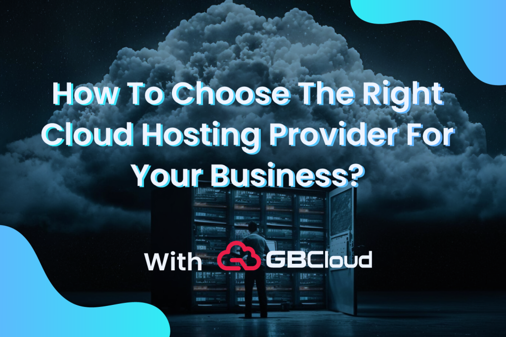 How to Choose the Right Cloud Hosting Provider for Your Business - Blog ...